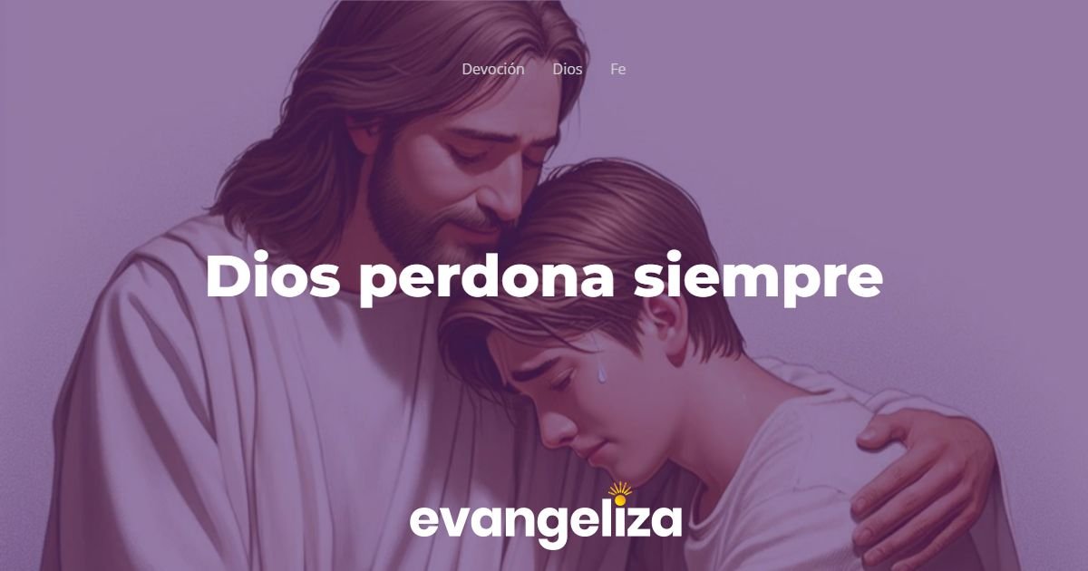 Dios perdona siempre - Evangeliza